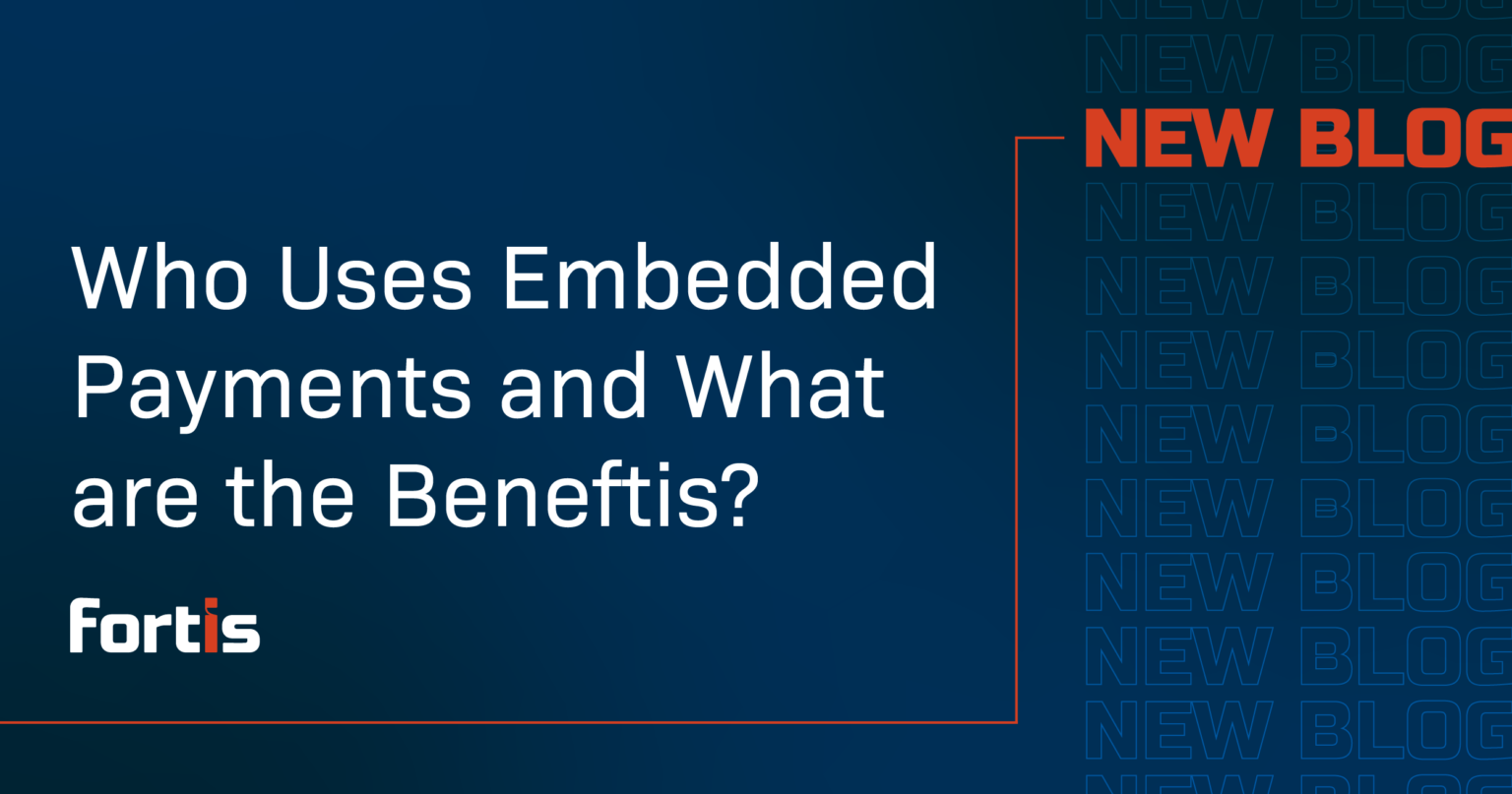 Who Uses Embedded Payments and What Are the Benefits? - Fortis