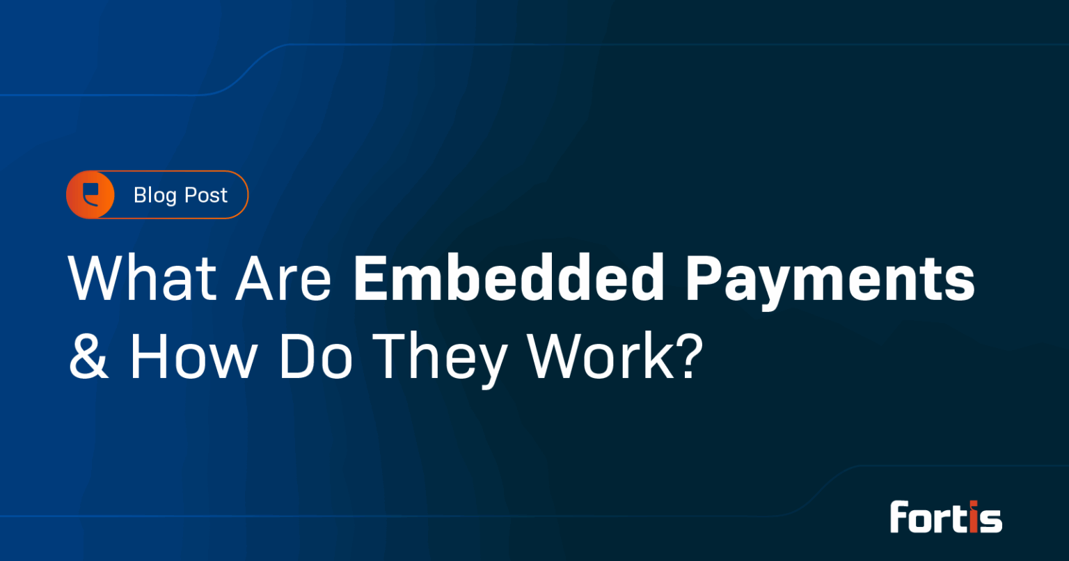 What Are Embedded Payments and How Do They Work? - Fortis